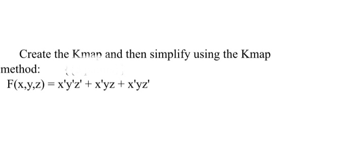 Solved Create Kmap Simplify Using Kmap Method F X Y Z X Y Z X Yz X Yz Q35368681