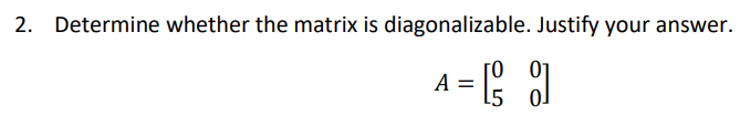 Solved 2. Determine whether the matrix is diagonalizable. | Chegg.com