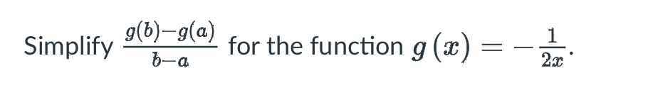 Solved Simplify b−ag(b)−g(a) for the function g(x)=−2x1. | Chegg.com