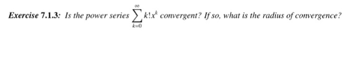 Solved Is the power series Sigma^infinity _k = 0 k!x^k | Chegg.com