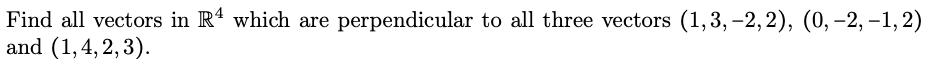 Solved Find all vectors in R4 which are perpendicular to all | Chegg.com Solved Find all vectors in R4 which are perpendicular to all | Chegg.com