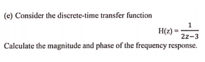 Solved (e) Consider the discrete-time transfer function 1 | Chegg.com