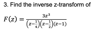 Solved 3. Find the inverse z-transform of 3z3 F(z) = | Chegg.com