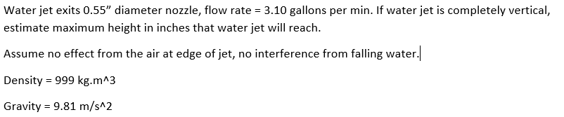 Solved Water jet exits 0.55" diameter nozzle, flow rate = | Chegg.com