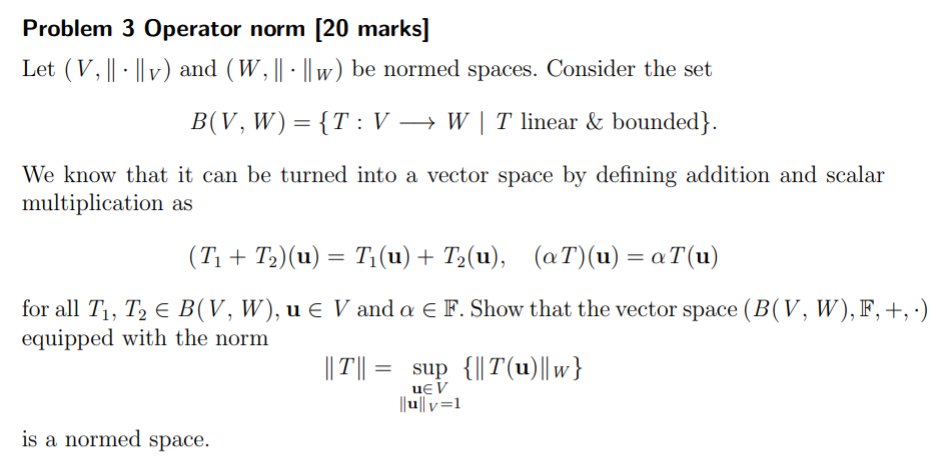 Solved Problem 3 Operator norm [20 marks] Let (V,||1||v) and | Chegg.com