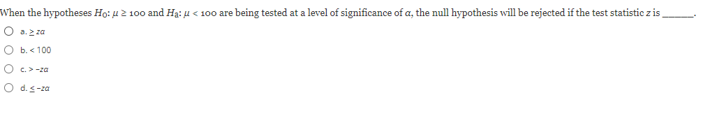 Solved When the hypotheses H0:μ≥100 and Ha:μ