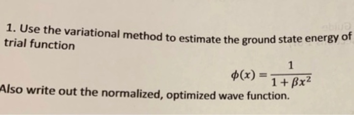 Solved 1. Use the variational method to estimate the ground | Chegg.com