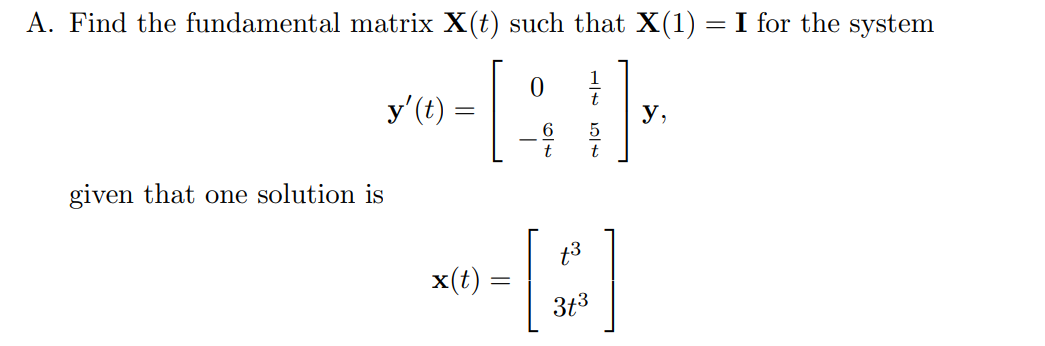 Solved A. Find the fundamental matrix X(t) such that X(1)=I | Chegg.com