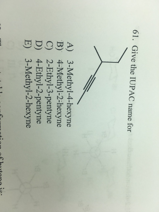 Solved 61. Give the IUPAC name for A) 3-Methyl-4-hexyne B) | Chegg.com