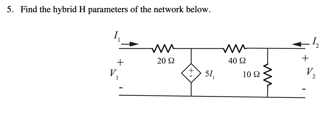 Solved 5. Find the hybrid H parameters of the network below. | Chegg.com