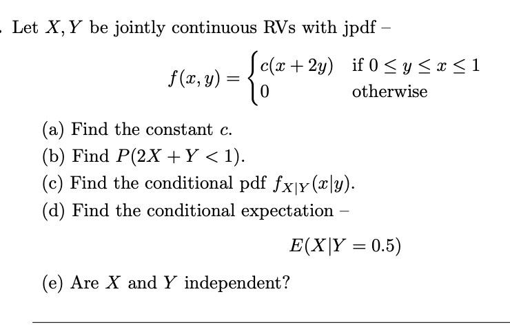 Solved . Let X, Y be jointly continuous RVs with jpdf - {dz | Chegg.com