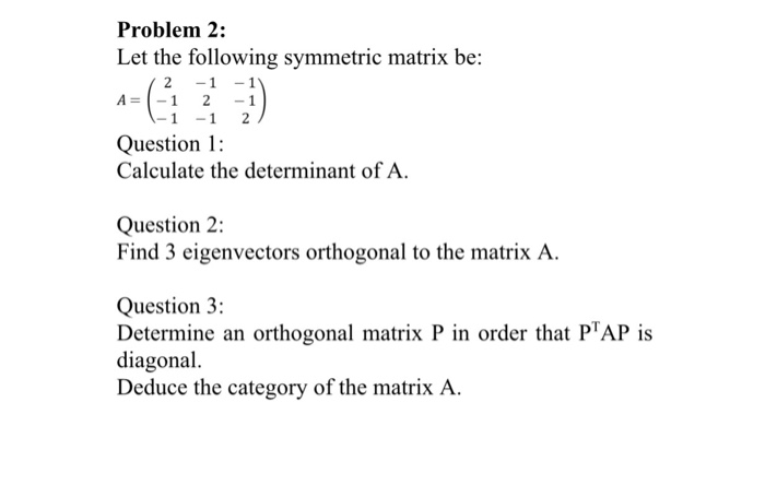 Solved Problem 2: Let the following symmetric matrix be: A= | Chegg.com