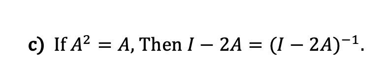 Solved A2=A, Then I−2A=(I−2A)−1. | Chegg.com