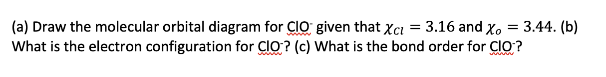 Solved (a) Draw the molecular orbital diagram for clo: given | Chegg.com