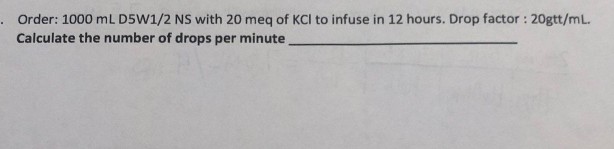 Solved Order: 1000 mL D5W1/2 NS with 20 meq of KCI to infuse | Chegg.com