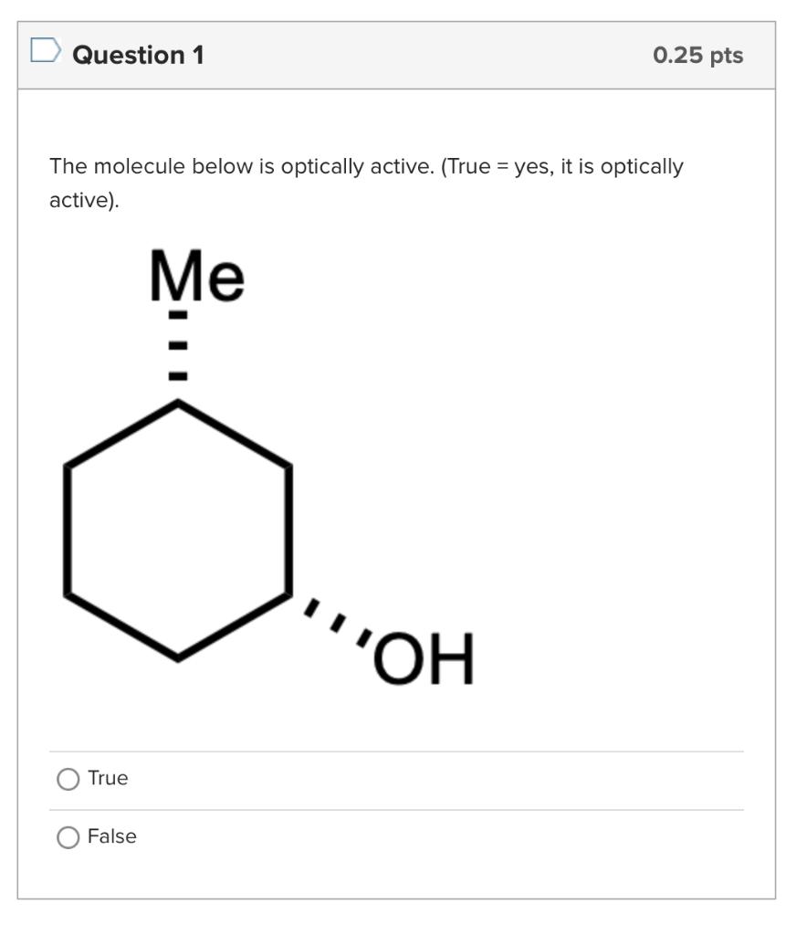 Solved The molecule below is optically active. (True = yes, | Chegg.com