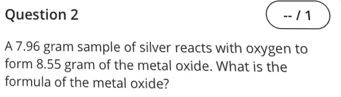 Solved Question 2 A 7.96 gram sample of silver reacts with | Chegg.com
