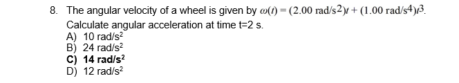 Solved 8. The angular velocity of a wheel is given by o(t) = | Chegg.com