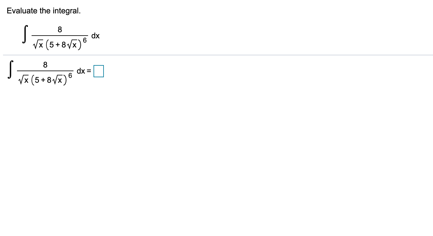 Solved Evaluate the integral. 8 dx 6 S Vx (5+8Vx) S VX | Chegg.com