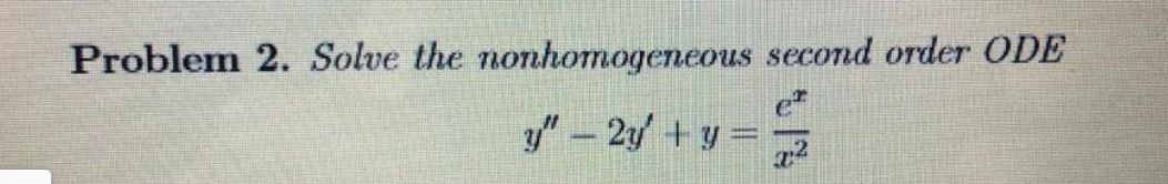 Solved Problem 2. Solve the nonhomogeneous second order ODE | Chegg.com