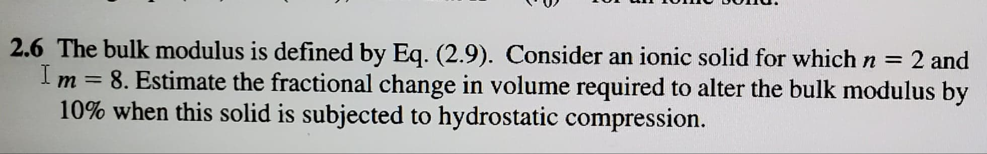 2.6 The bulk modulus is defined by Eq. (2.9). | Chegg.com
