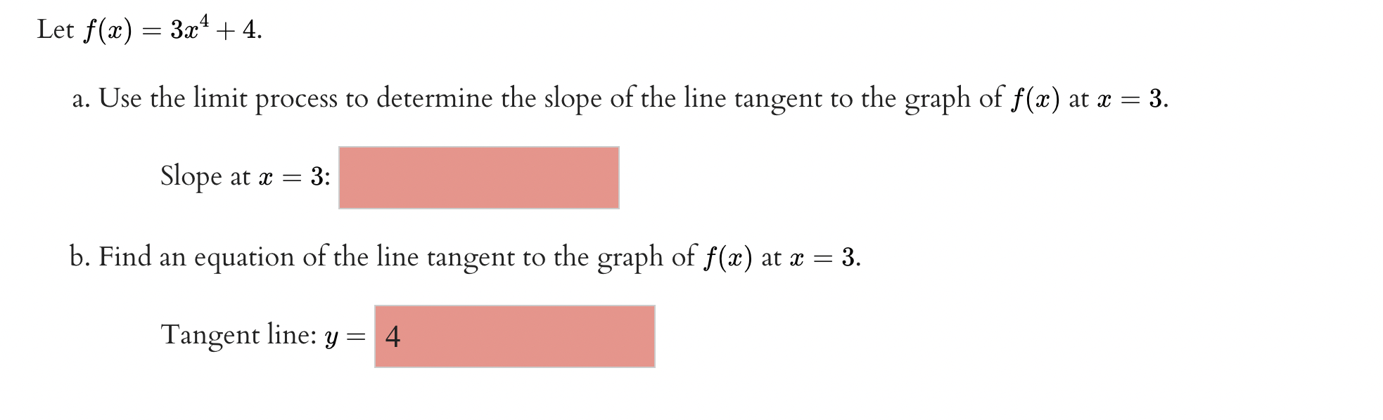Solved Let f(x)=3x4+4. a. Use the limit process to determine | Chegg.com