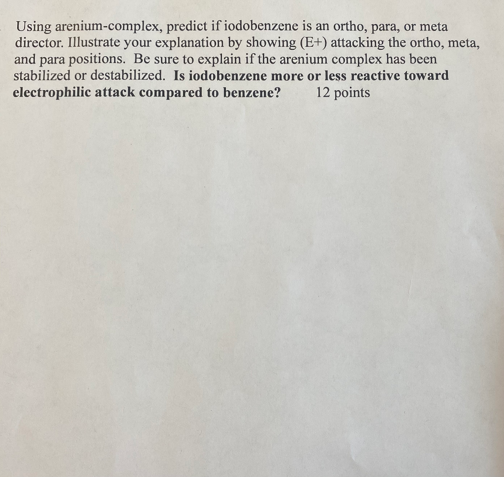 Solved Using arenium-complex, predict if iodobenzene is an | Chegg.com