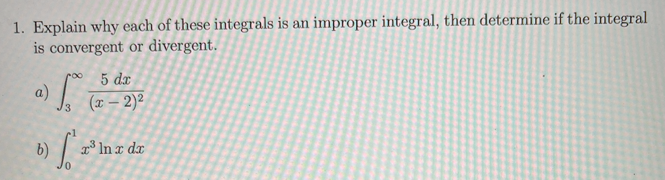 Solved 1. Explain why each of these integrals is an improper | Chegg.com