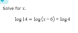 Solved Solve for x.log14=log(x-6)+log4 | Chegg.com
