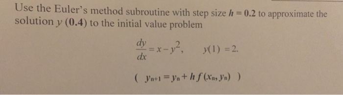 Solved Use the Euler's method subroutine with step size h = | Chegg.com