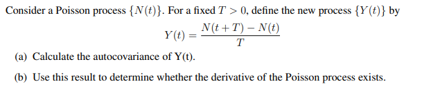 Solved Consider a Poisson process {N(t)}. For a fixed T > 0, | Chegg.com