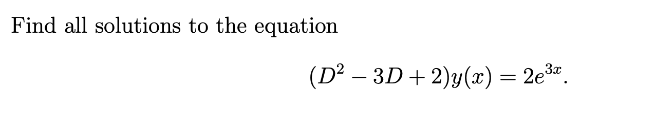 Solved Find all solutions to the equation (D2 – 3D + 2)y(x) | Chegg.com