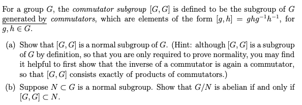 Solved For a group G, the commutator subgroup (G,G] is | Chegg.com