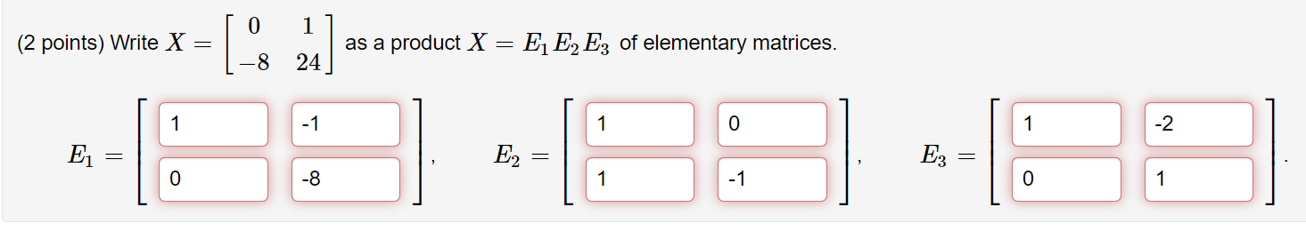 Solved 0 1 (2 points) Write X = as a product X = E1 E2 E3 of | Chegg.com