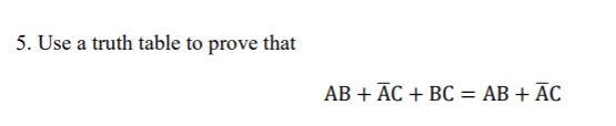 Solved 5. Use a truth table to prove that AB + AC + BC = AB | Chegg.com