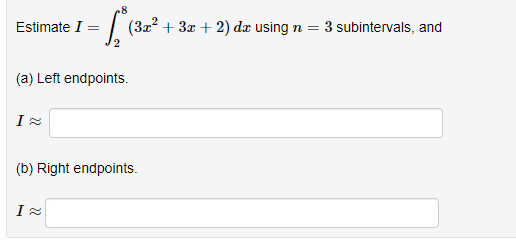 Solved Estimate I=∫28(3x2+3x+2)dx using n=3 subintervals, | Chegg.com