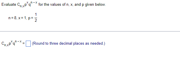 Solved Evaluate Cn,xpxqn−x for the values of n,x, and p | Chegg.com