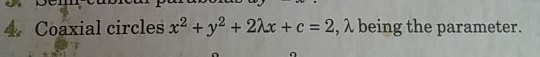 Solved 4, Coaxial circles x2 + y2 + 2Ax + c = 2, λ being the | Chegg.com