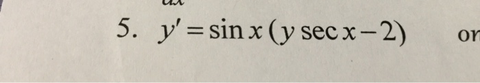 Solved Find general solution Y' = sin x (y sec x - 2) | Chegg.com