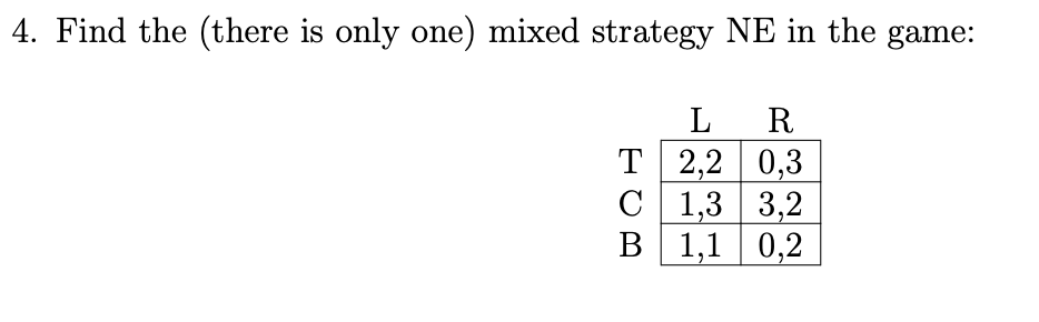 Solved 4. Find the (there is only one) mixed strategy NE in | Chegg.com
