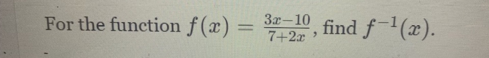 Solved For the function f(x)=3x-107+2x, ﻿find f-1(x). | Chegg.com