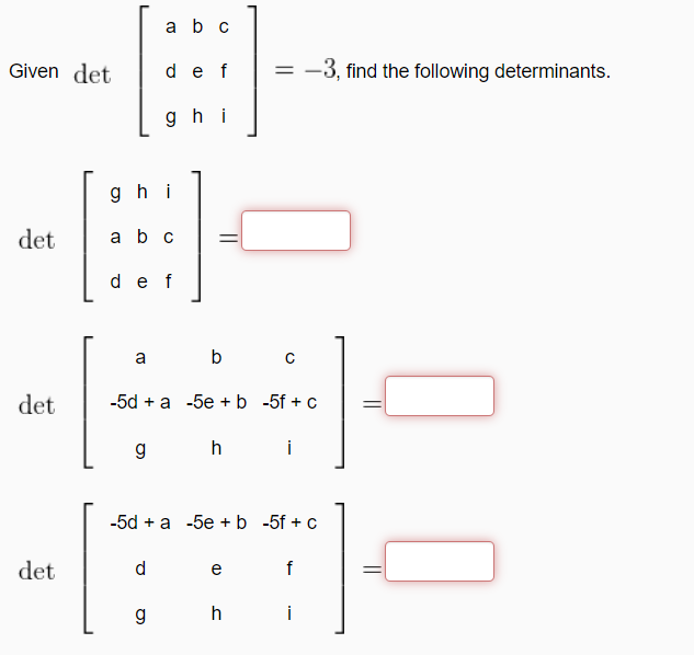 Solved Given det⎣⎡adgbehcfi⎦⎤=−3, find the following | Chegg.com Solved Given det⎣⎡adgbehcfi⎦⎤=−3, find the following | Chegg.com