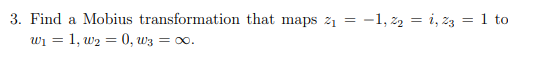 Solved = 3. Find a Mobius transformation that maps 21 = -1, | Chegg.com