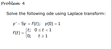 Solved Solve the following ode using Laplace transform: 5 ( | Chegg.com