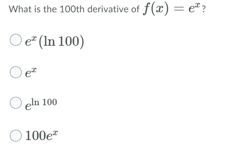 Solved What is the 100th derivative of f(x) = e?? O e' (In | Chegg.com