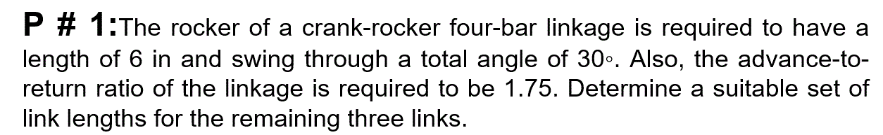 Solved P # 1:The rocker of a crank-rocker four-bar linkage | Chegg.com Solved P # 1:The rocker of a crank-rocker four-bar linkage | Chegg.com