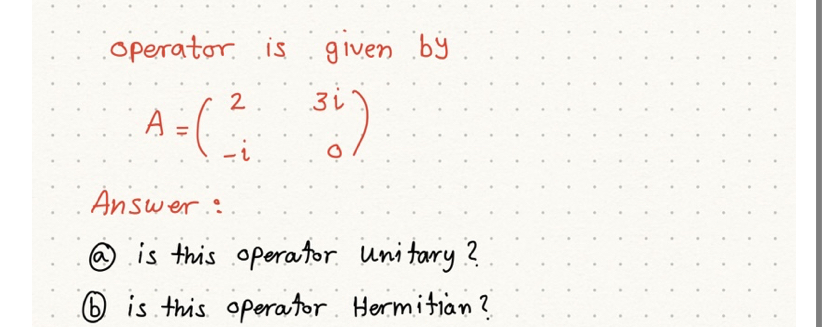Solved operator is given by A=(2−i3i0) Answer: (a) is this | Chegg.com