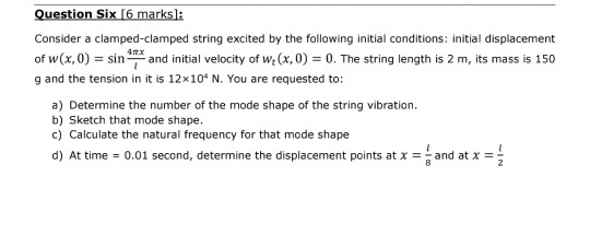 Solved Question Six [6 marks): Consider a clamped-clamped | Chegg.com Solved Question Six [6 marks): Consider a clamped-clamped | Chegg.com