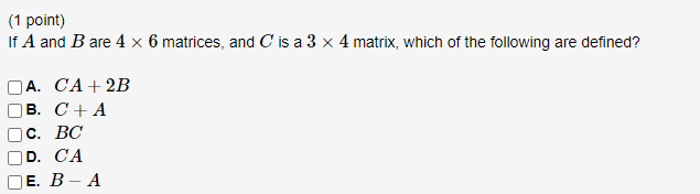 Solved (1 point) If A and B are 4×6 matrices, and C is a 3×4 | Chegg.com
