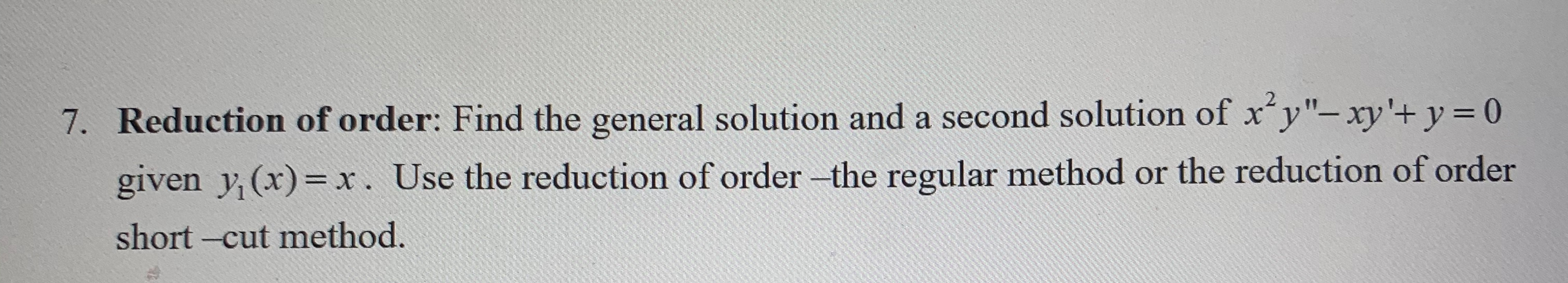 Solved 7. Reduction of order: Find the general solution and | Chegg.com